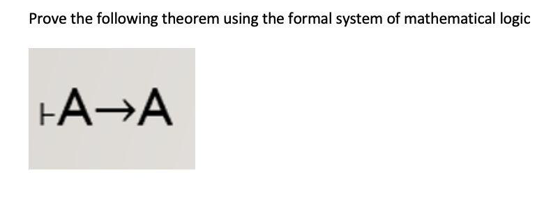Solved Prove the following theorem using the formal system | Chegg.com