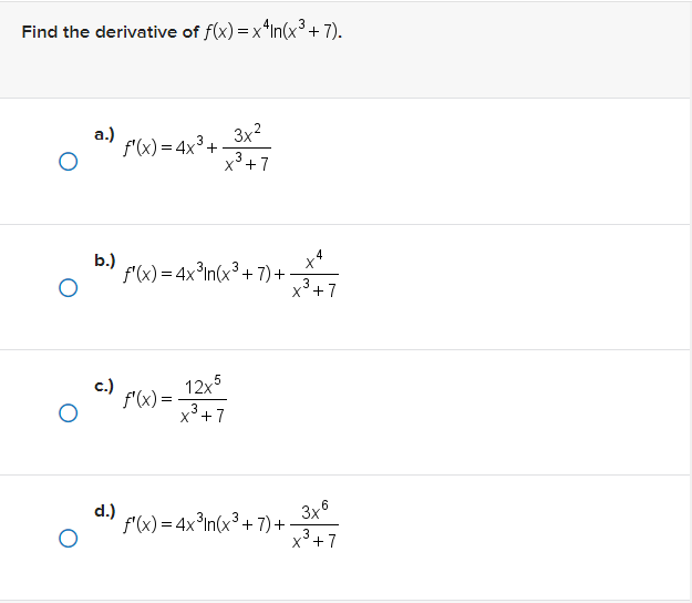 Solved derivative of f(x)=x4ln(x3+7) a.) f′(x)=4x3+x3+73x2 | Chegg.com