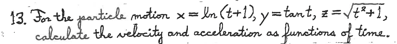 Solved 13. For the particle motion x=ln(t+1),y=tart,z=t2+1, | Chegg.com