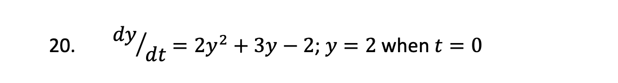 Solved 20. dy/dt=2y2+3y−2;y=2 when t=0 | Chegg.com