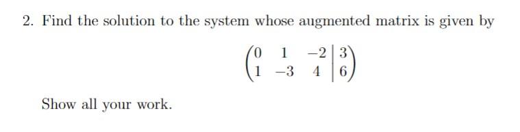 Solved 2. Find the solution to the system whose augmented | Chegg.com