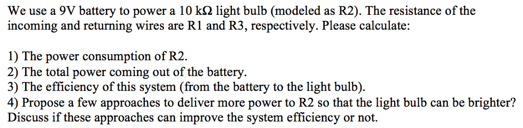 Solved We use a 9V battery to power a 10 kS2 light bulb | Chegg.com