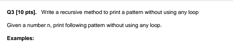 Solved Q3 [10 pts]. Write a recursive method to print a | Chegg.com
