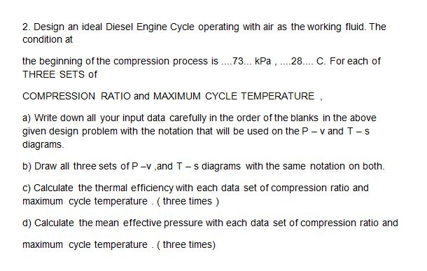 Solved 2. Design an ideal Diesel Engine Cycle operating with | Chegg.com