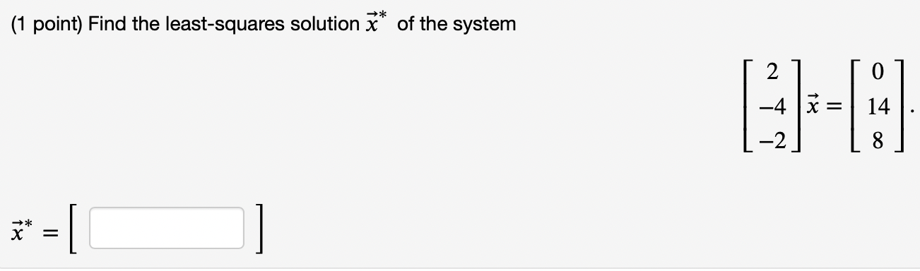 Solved ( 1 point) Find the least-squares solution x∗ of the | Chegg.com