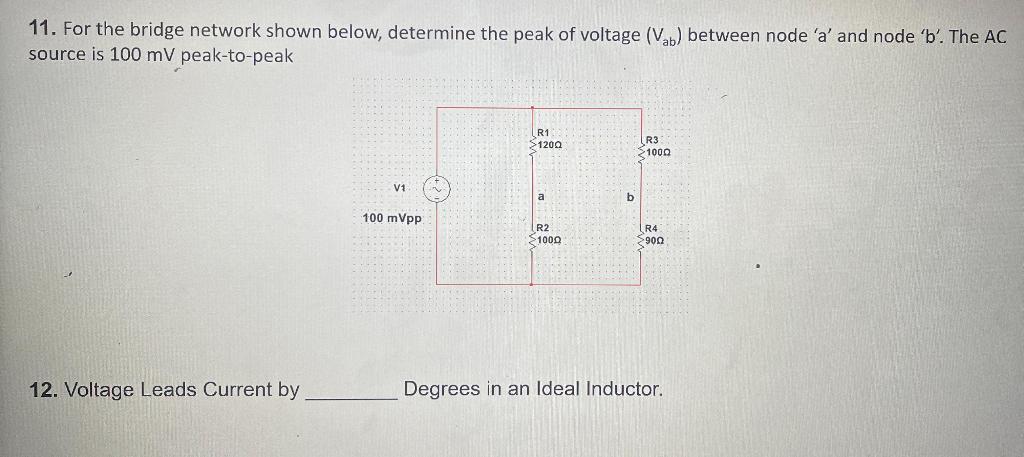 Solved 11. For the bridge network shown below, determine the | Chegg.com