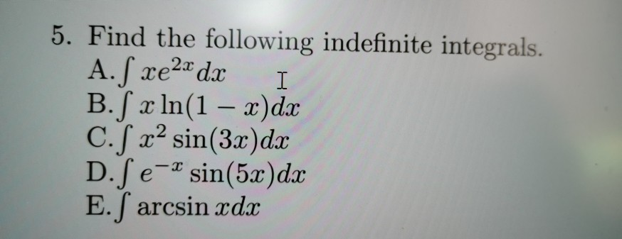 Solved 5. Find the following indefinite integrals. A.fxe2 da | Chegg.com