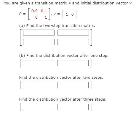 Solved You are given a transition matrix P and initial | Chegg.com