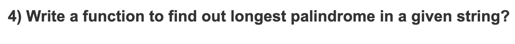 Solved 4) Write a function to find out longest palindrome in | Chegg.com