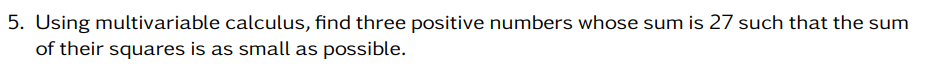 Solved 5. Using multivariable calculus, find three positive | Chegg.com