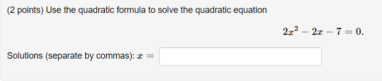 Solved (2 points) Use the quadratic formula to solve the | Chegg.com