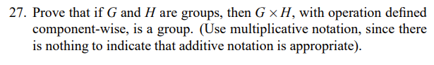 Solved 27. Prove that if G and H are groups, then G×H, with | Chegg.com