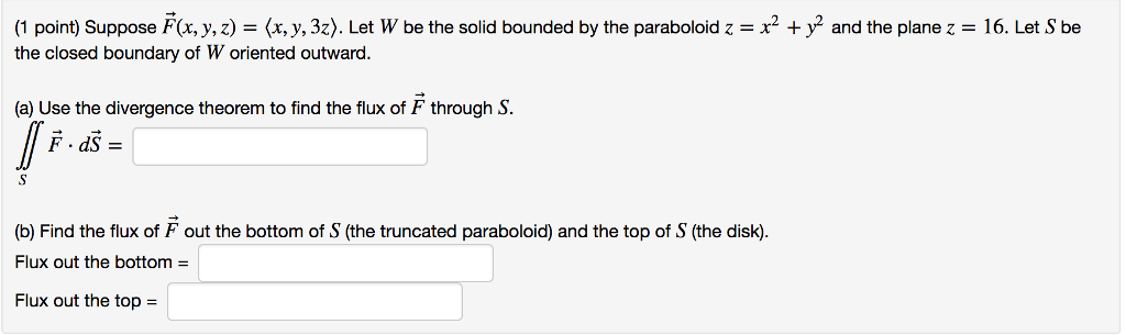 Solved (1 point) Suppose F(x, y, z) - (x, y, 3z). Let W be | Chegg.com