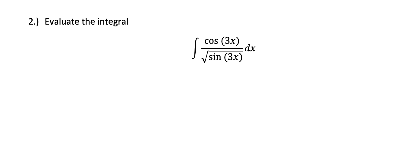 Solved 2.) Evaluate the integral ∫sin(3x)cos(3x)dx | Chegg.com