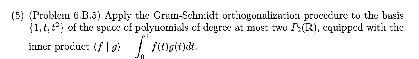 Solved (5) (Problem 6.B.5) Apply the Gram-Schmidt | Chegg.com
