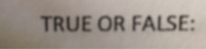 TRUE OR FALSE: | Chegg.com