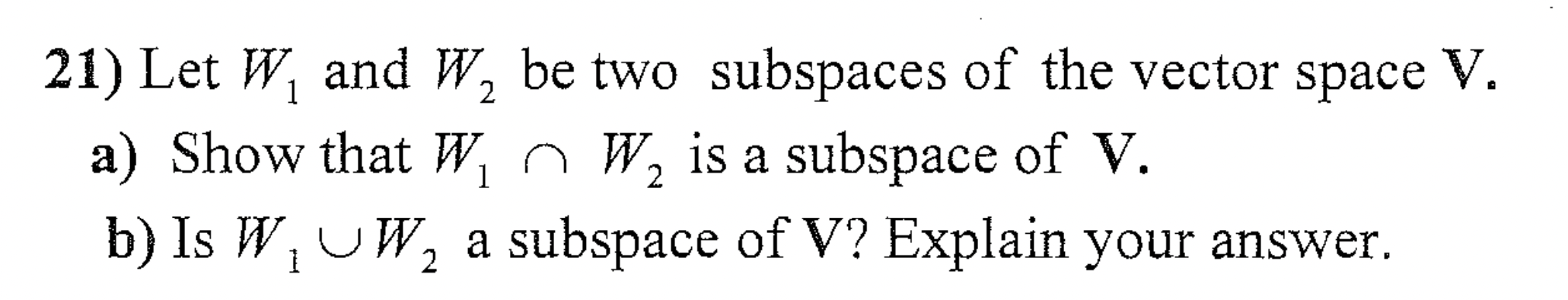 Solved 21) Let W1 and W2 be two subspaces of the vector | Chegg.com