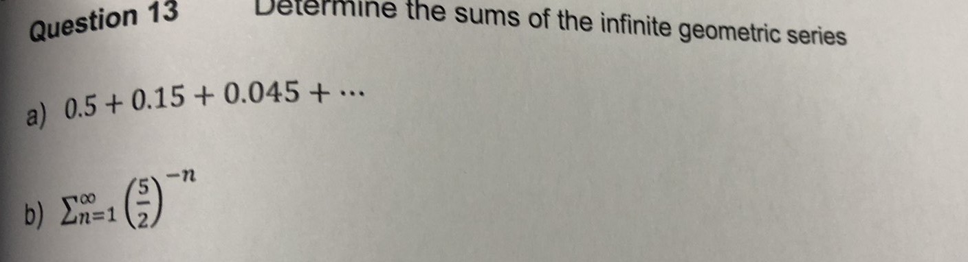 Solved Question 13 Determine the sums of the infinite | Chegg.com