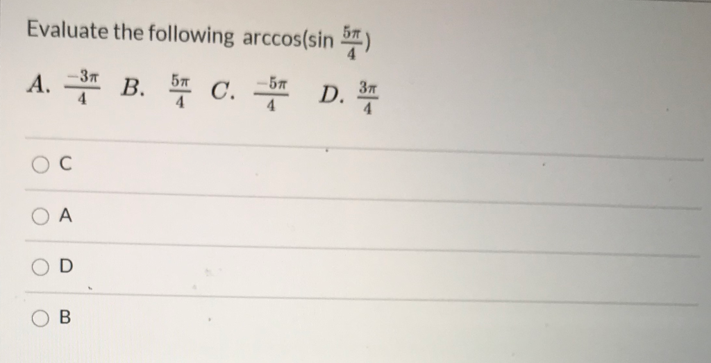 Solved Evaluate the following arccos(sin 5 ) А. — В. D. Бл | Chegg.com