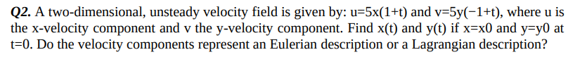 Solved Q2. A two-dimensional, unsteady velocity field is | Chegg.com