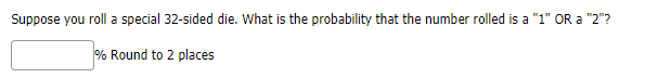 Solved Suppose you roll a special 32-sided die. What is the | Chegg.com