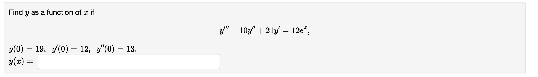 Solved Find y as a function of x if y′′′−10y′′+21y′=12ex | Chegg.com