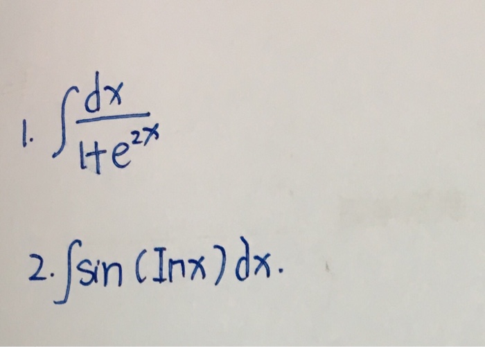 Solved Integral dx/1+e^2x Integral sin (Inx)dx. | Chegg.com