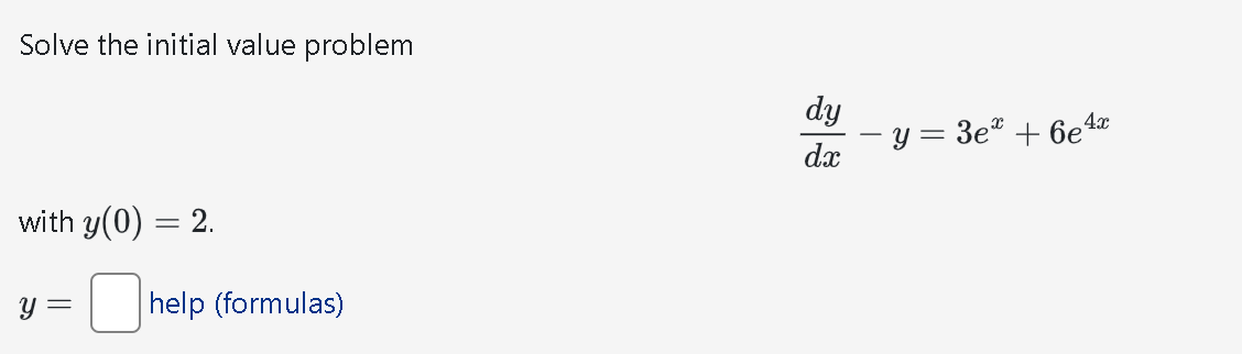 Solved Solve the initial value problem dxdy−y=3ex+6e4x with | Chegg.com