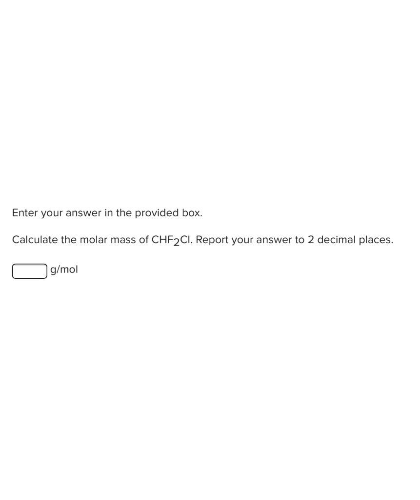 Solved Calculate the molar mass of CHF2Cl. Report your | Chegg.com