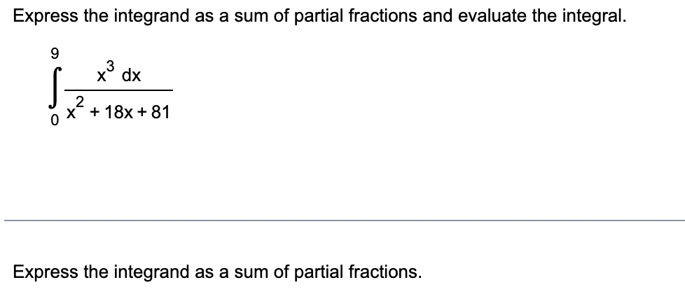 [Solved]: Express the integrand as a sum of partial fraction