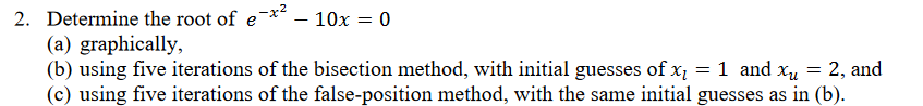 Solved 2. Determine the root of e−x2−10x=0 (a) graphically, | Chegg.com
