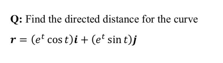 Solved Q: Find the directed distance for the curve (et | Chegg.com