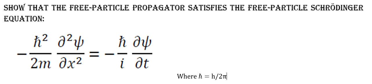 Solved SHOW THAT THE FREE-PARTICLE PROPAGATOR SATISFIES THE | Chegg.com