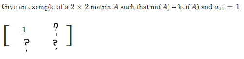 Solved Give an example of a 2×2 matrix A such that im(A) = | Chegg.com