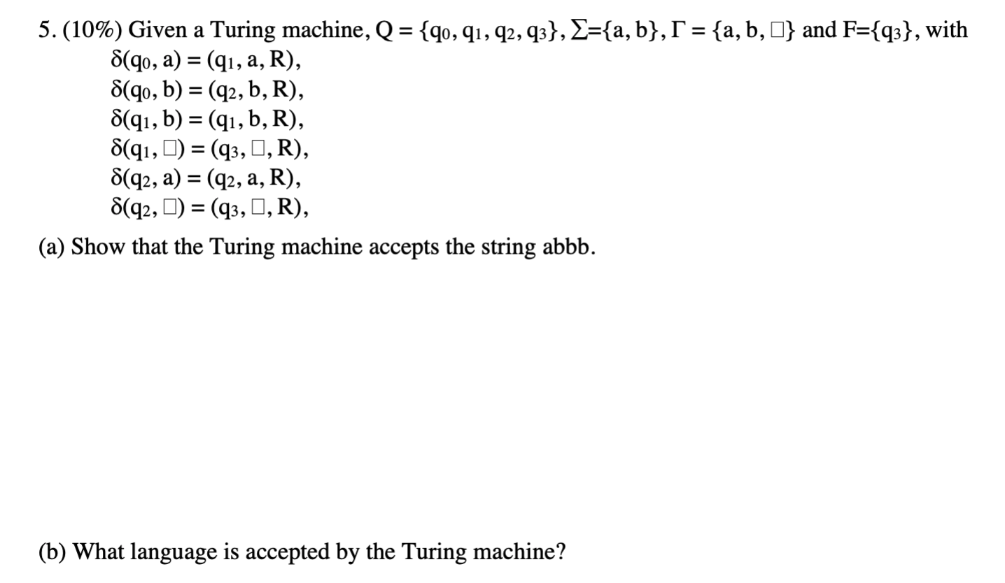 Solved = = 2 5. (10%) Given a Turing machine, Q = {qo, q1, | Chegg.com