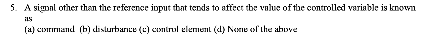 Solved 5. A signal other than the reference input that tends | Chegg.com