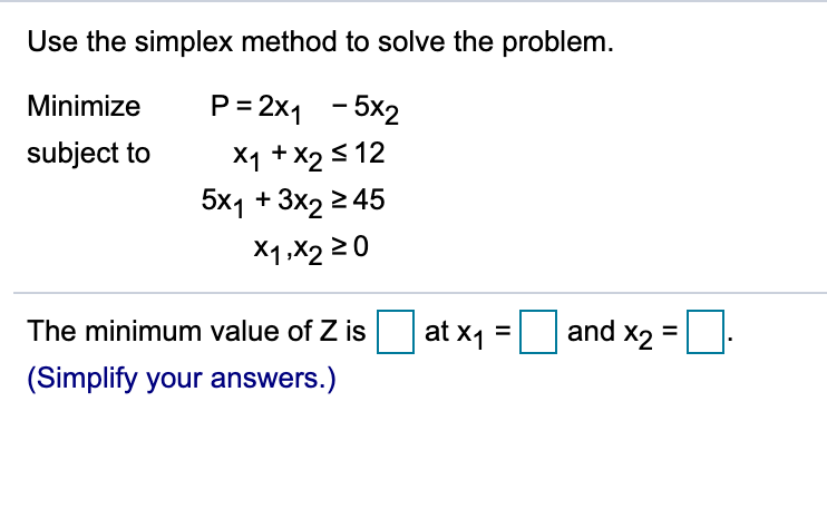 Solved Use the simplex method to solve the problem. Minimize | Chegg.com