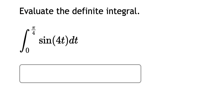 Solved Evaluate the definite integral. ∫04πsin(4t)dt | Chegg.com