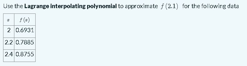 Solved Use the Lagrange interpolating polynomial to | Chegg.com Solved Use the Lagrange interpolating polynomial to | Chegg.com