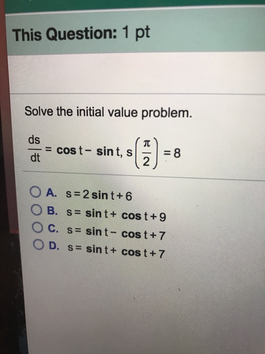 Solved Solve the initial value problem. ds/dt = cost - sint, | Chegg.com