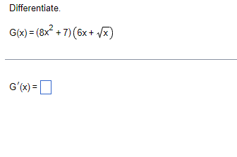 Solved Differentiate. G(x)=(8x2+7)(6x+x) G′(x)= | Chegg.com