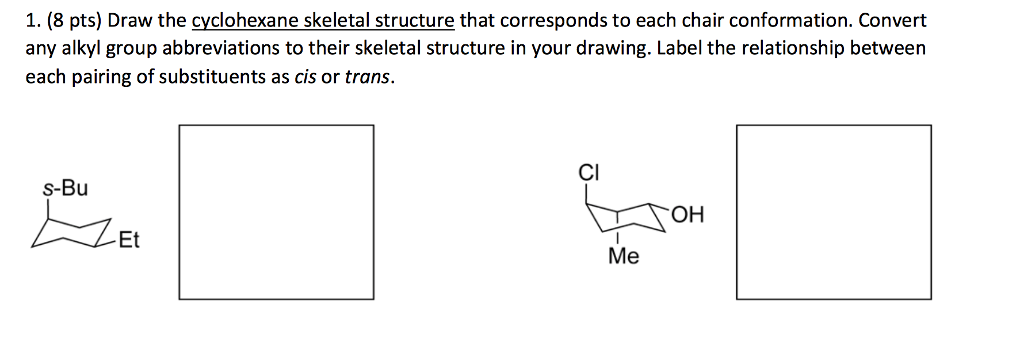 Solved 1. (8 pts) Draw the cyclohexane skeletal structure | Chegg.com