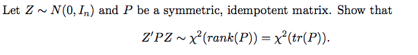 Solved Let Z N(0, I,,) and P be a symmetric, idempotent | Chegg.com