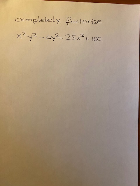 Solved completely factorize x2y2 - 4x2 25x2+ 100 | Chegg.com