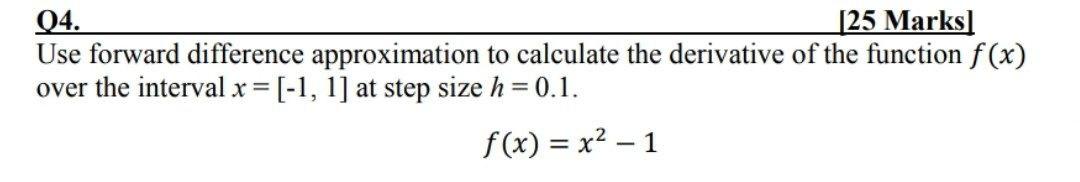 Solved 04. [25 Marks Use forward difference approximation to | Chegg.com