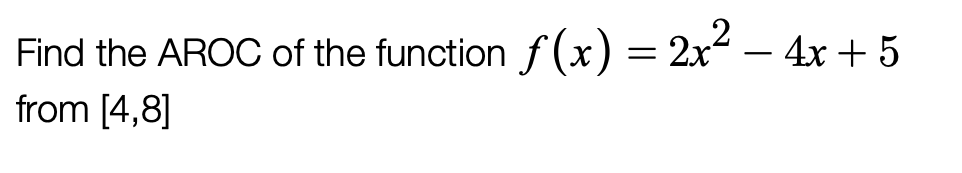 Solved Find the AROC of the function f (x) = 2x2 - 4x + 5 | Chegg.com