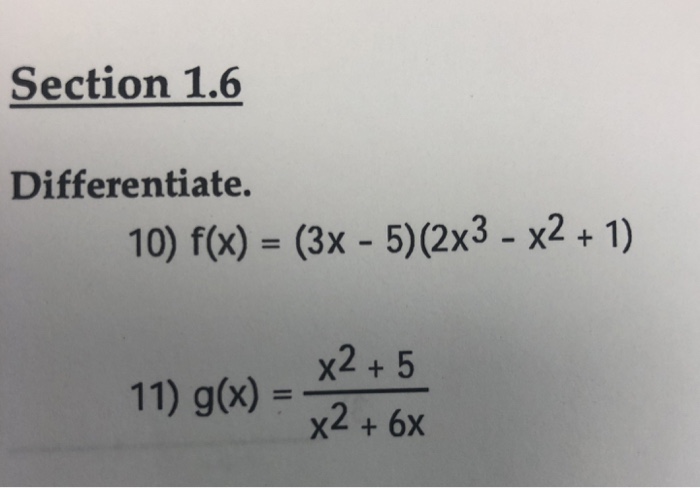 Solved Section 1.6 Differentiate. 10) f(x) (3x - 5)(2x3 - | Chegg.com