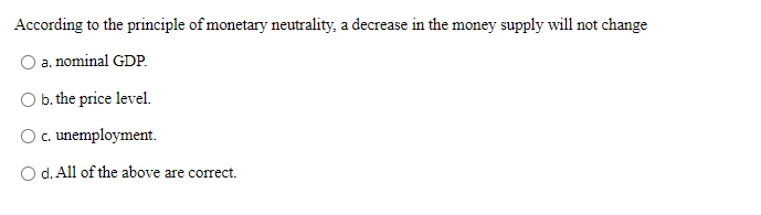Solved According to the principle of monetary neutrality, a | Chegg.com