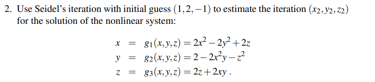 Solved Use Seidel's iteration with initial guess (1,2,−1) to | Chegg.com
