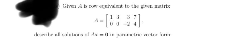Solved Given A is row equivalent to the given matrix | Chegg.com
